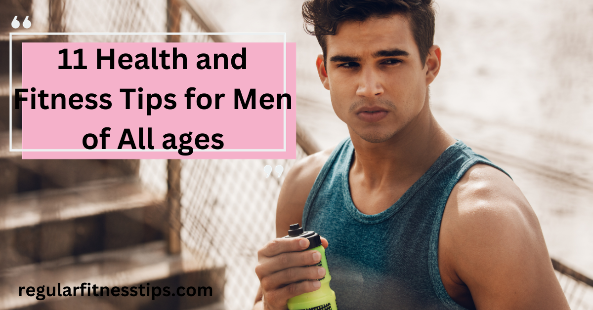 11 Health and Fitness Tips for Men of All ages - Regular Fitness Tips
